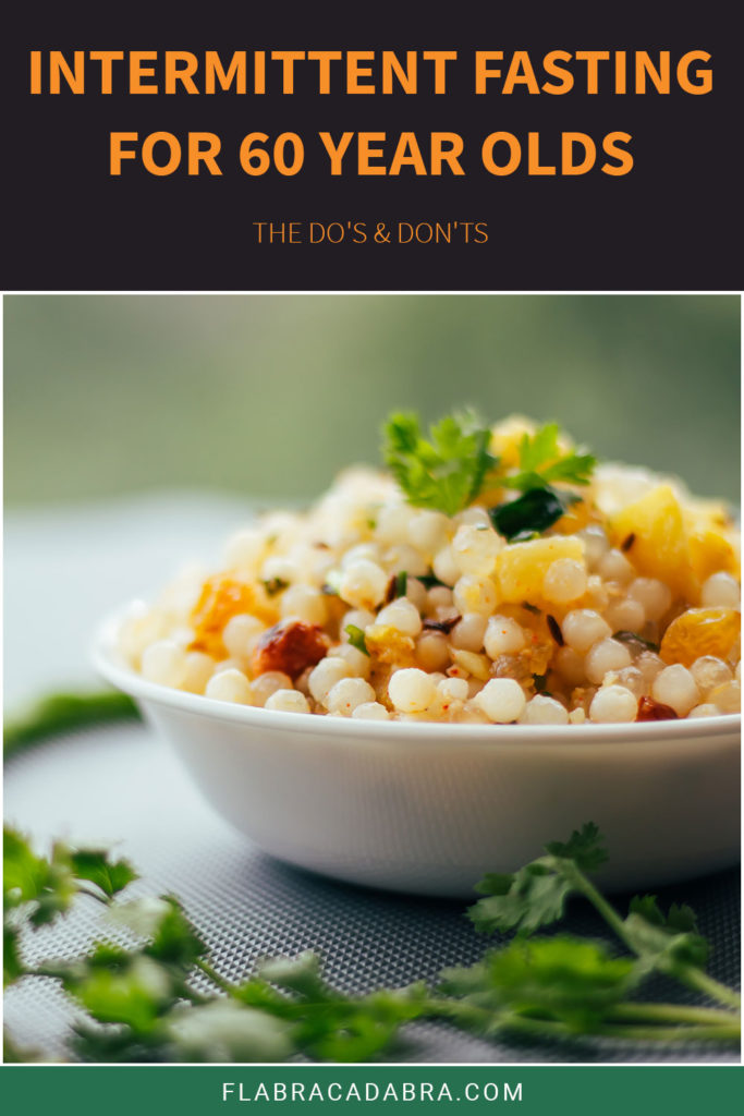 Intermittent Fasting for 60 Year Olds - The Do's & Don'ts - Flabracadabra