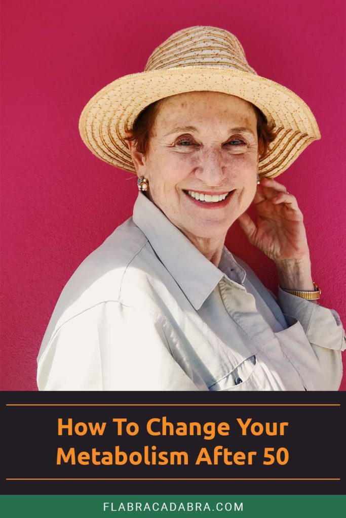 How To Change Your Metabolism After 50 - Flabracadabra