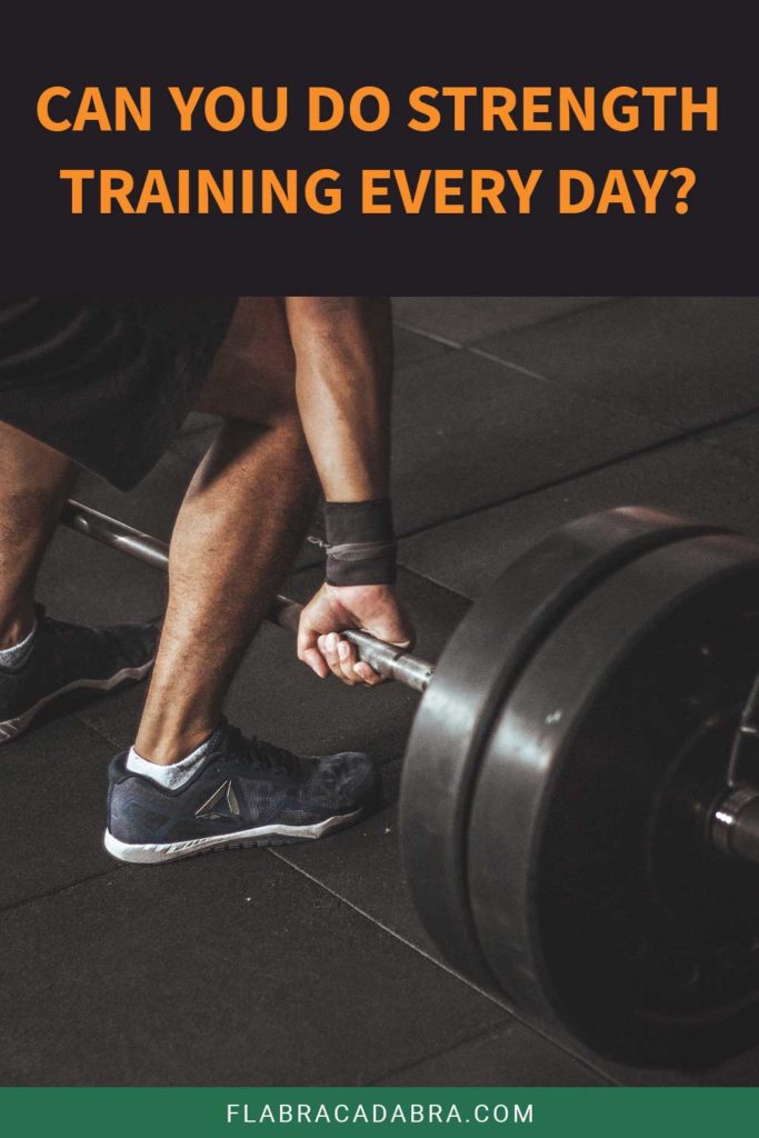 Can You Do Strength Training Every Day? - Flabracadabra